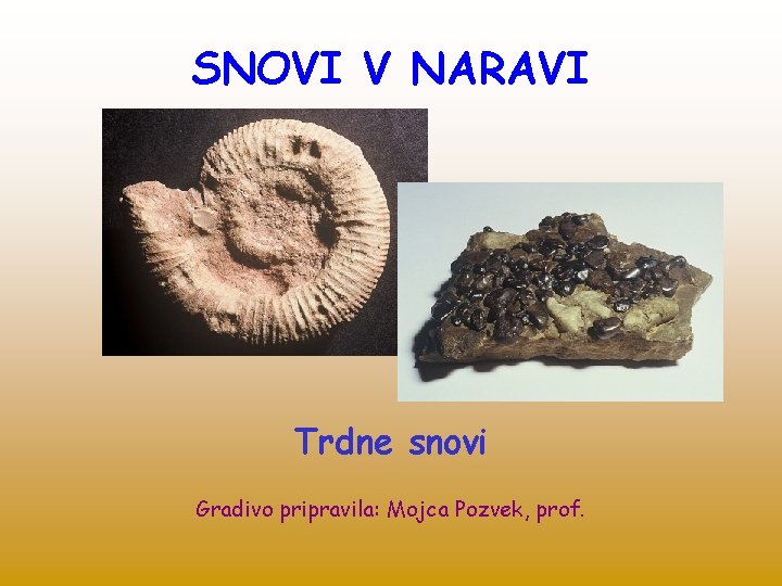 SNOVI V NARAVI Trdne snovi Gradivo pripravila Mojca
