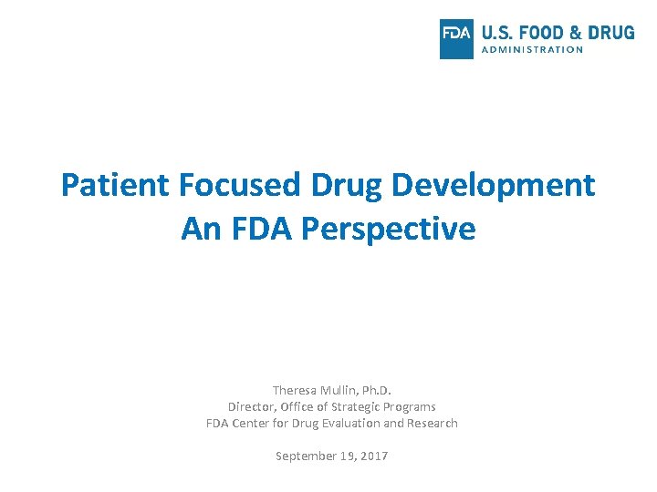 Patient Focused Drug Development An FDA Perspective Theresa