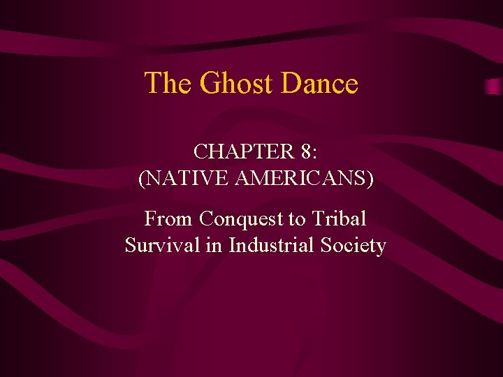 The Ghost Dance CHAPTER 8 NATIVE AMERICANS From