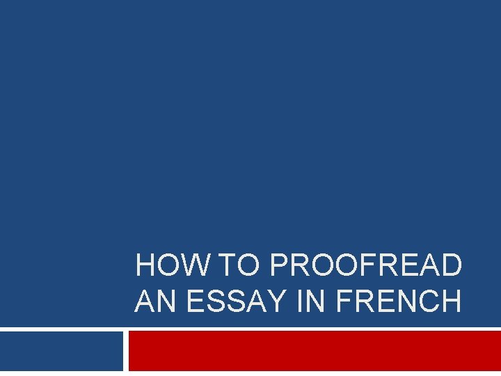 HOW TO PROOFREAD AN ESSAY IN FRENCH HOW