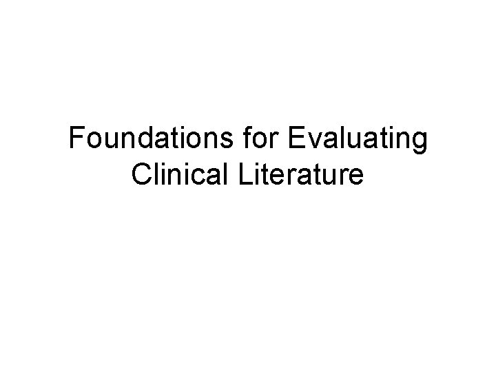 Foundations for Evaluating Clinical Literature Outline Definitions Study
