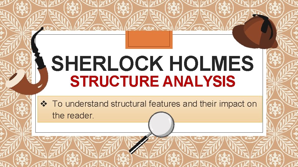 SHERLOCK HOLMES STRUCTURE ANALYSIS v To understand structural