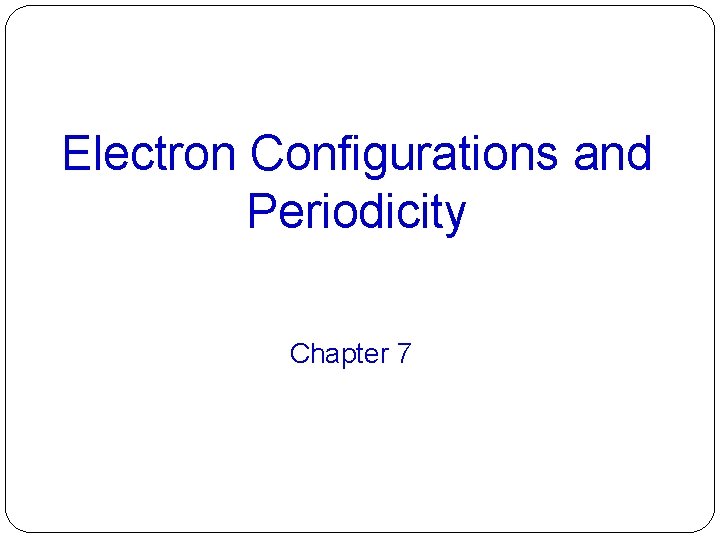 Electron Configurations and Periodicity Chapter 7 Electron Spin