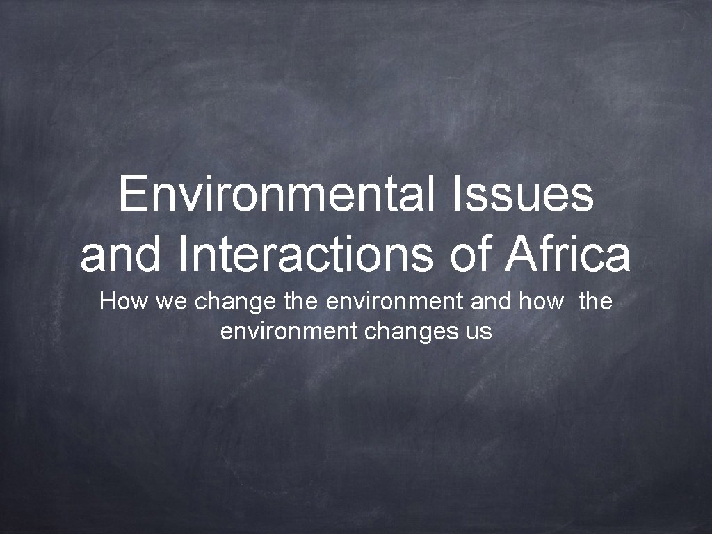 Environmental Issues and Interactions of Africa How we