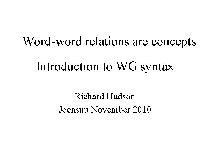 Wordword relations are concepts Introduction to WG syntax