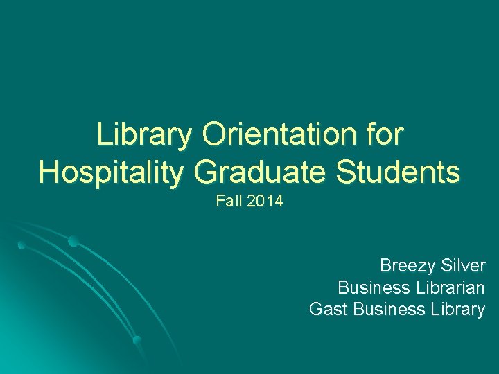 Library Orientation for Hospitality Graduate Students Fall 2014