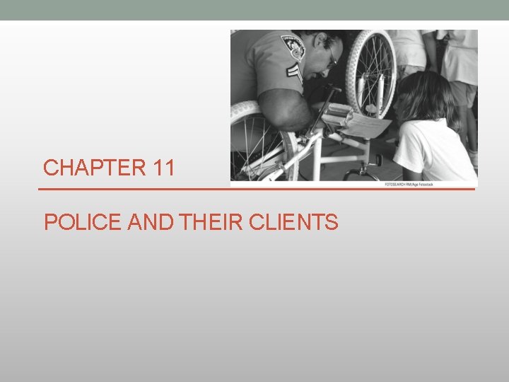 CHAPTER 11 POLICE AND THEIR CLIENTS Introduction This