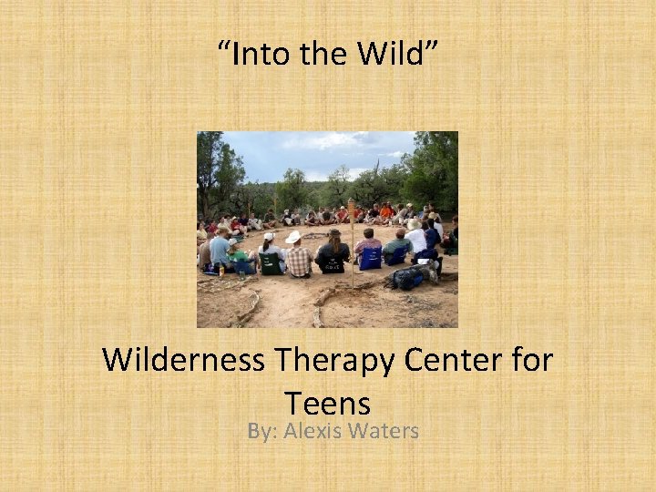 Into the Wild Wilderness Therapy Center for Teens