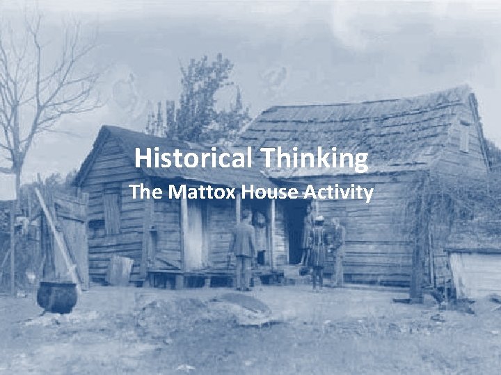 Historical Thinking The Mattox House Activity Object of