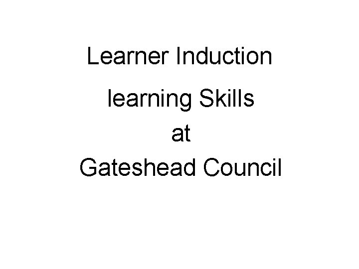 Learner Induction learning Skills at Gateshead Council Course