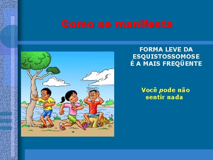 Esquistossomose Doena causada pelo verme Schistosoma mansoni Ataca