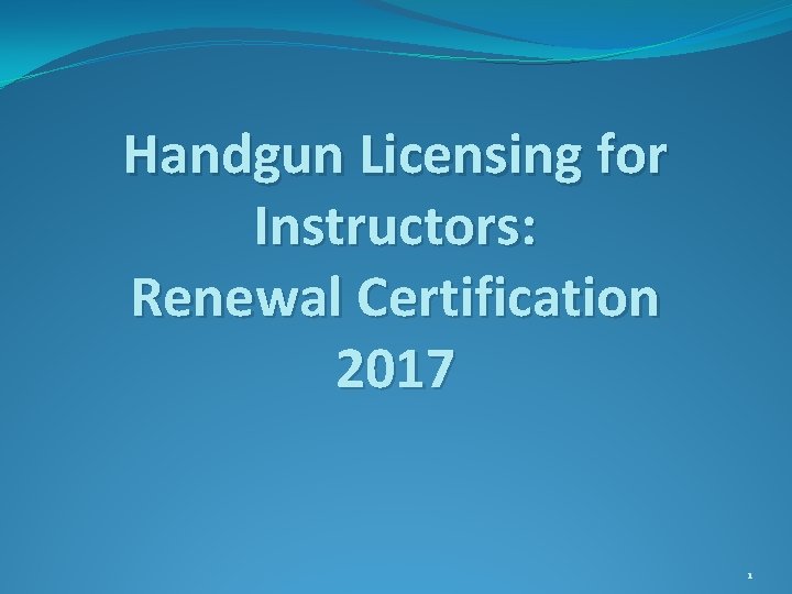Handgun Licensing for Instructors Renewal Certification 2017 1