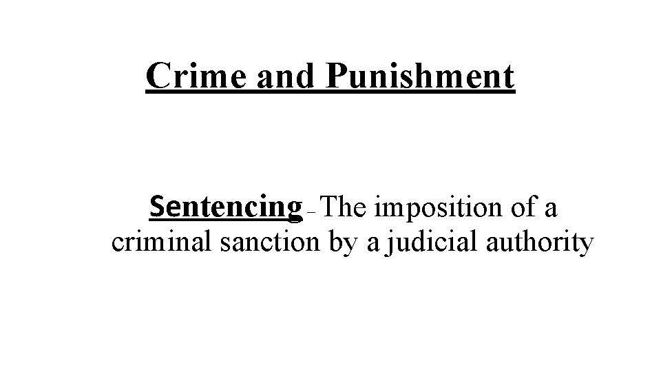 Crime and Punishment Sentencing The imposition of a