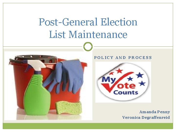 PostGeneral Election List Maintenance POLICY AND PROCESS Amanda
