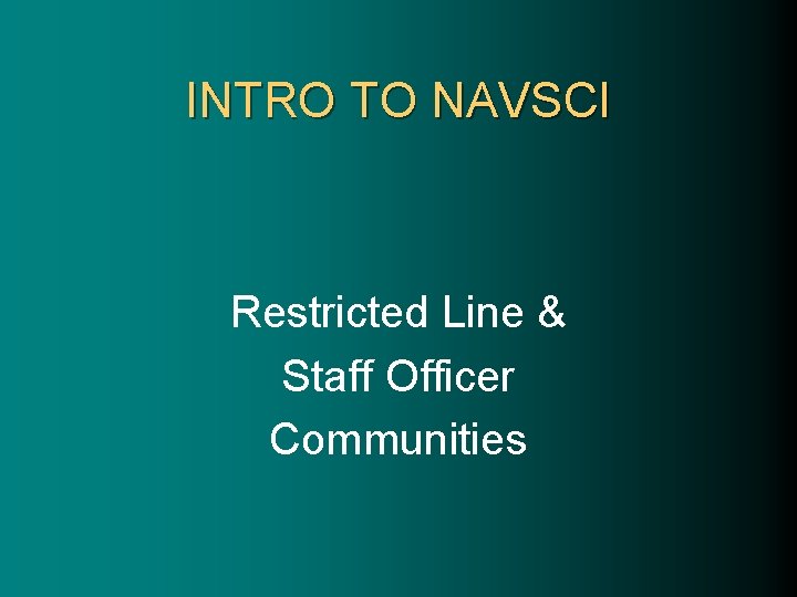 INTRO TO NAVSCI Restricted Line Staff Officer Communities