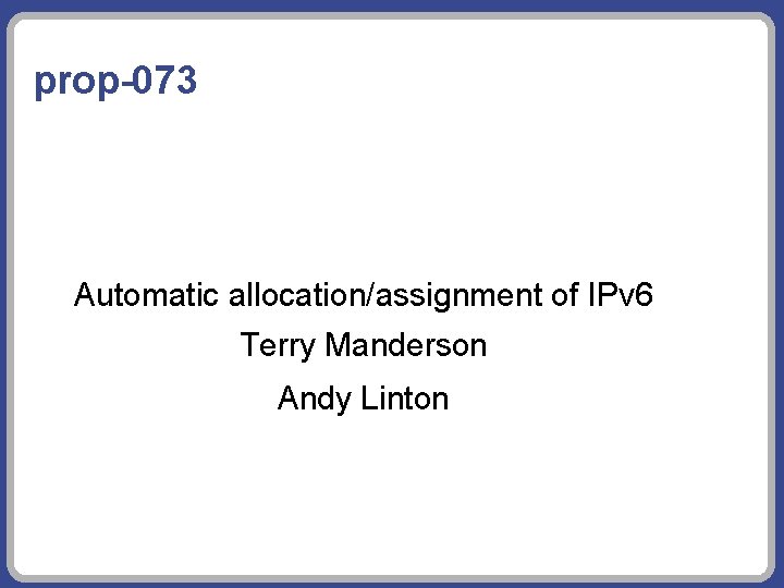 prop073 Automatic allocationassignment of IPv 6 Terry Manderson