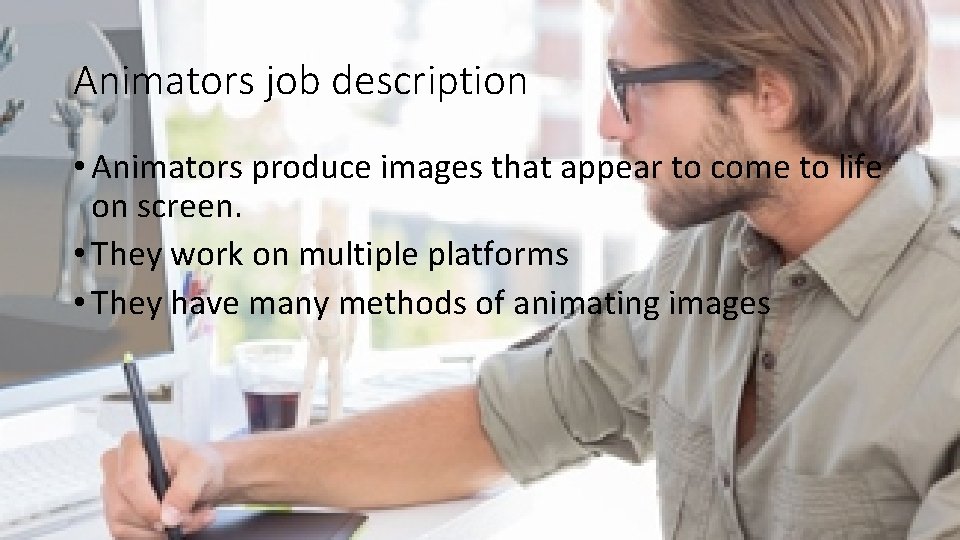 Animator Animators job description Animators produce images that