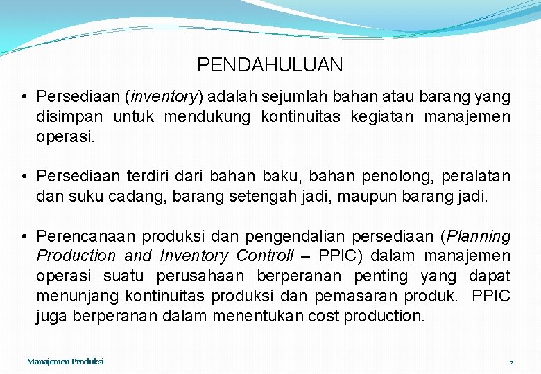 MANAJEMEN PERSEDIAAN INVENTORY MANAGEMENT Manajemen Produksi 1 PENDAHULUAN