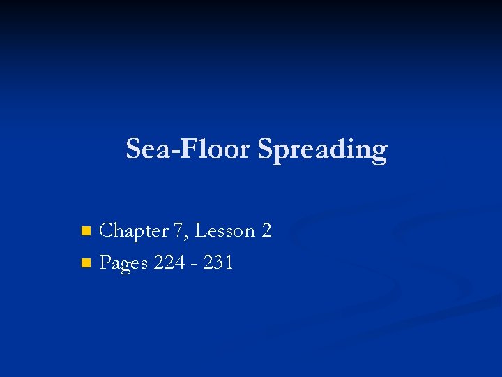 SeaFloor Spreading n n Chapter 7 Lesson 2