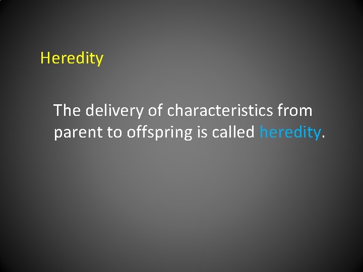 Mendelian Genetics Heredity The delivery of characteristics from