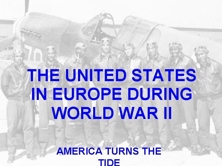 THE UNITED STATES IN EUROPE DURING WORLD WAR