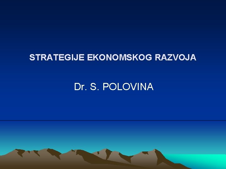 STRATEGIJE EKONOMSKOG RAZVOJA Dr S POLOVINA KRITERIJI ZA