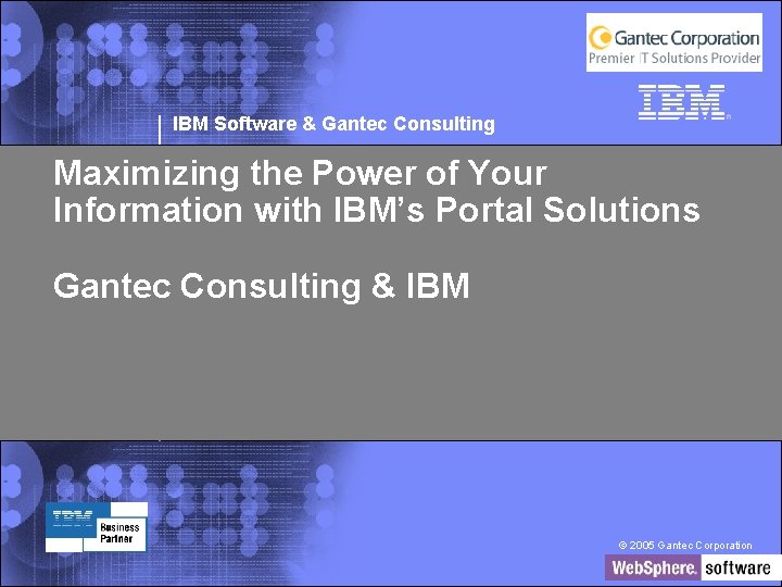 IBM Software Gantec Consulting Maximizing the Power of