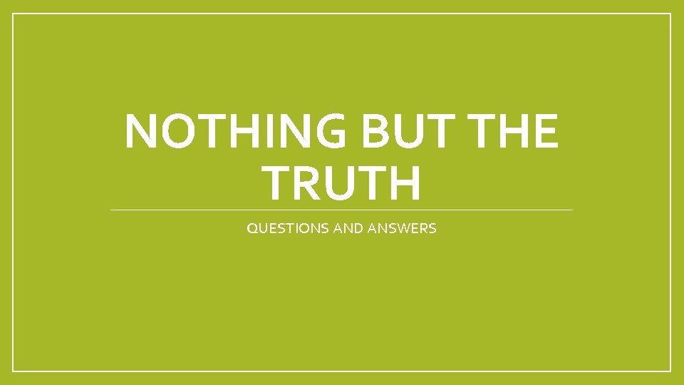 NOTHING BUT THE TRUTH QUESTIONS AND ANSWERS What