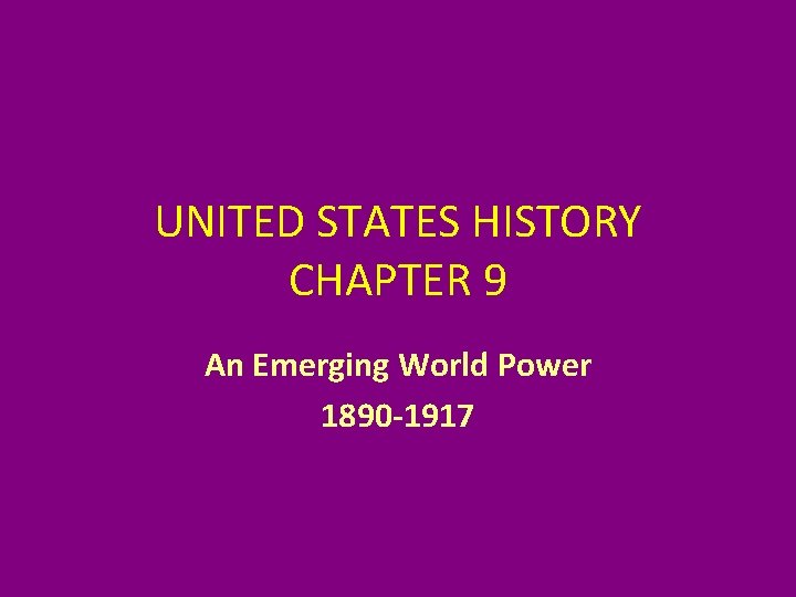 UNITED STATES HISTORY CHAPTER 9 An Emerging World