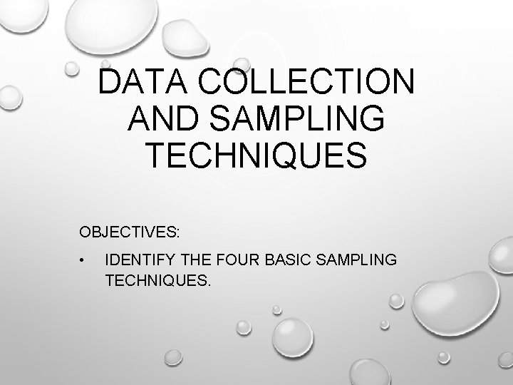 DATA COLLECTION AND SAMPLING TECHNIQUES OBJECTIVES IDENTIFY THE