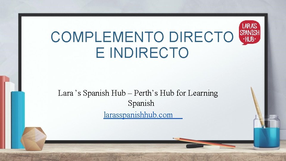 COMPLEMENTO DIRECTO E INDIRECTO Lara s Spanish Hub