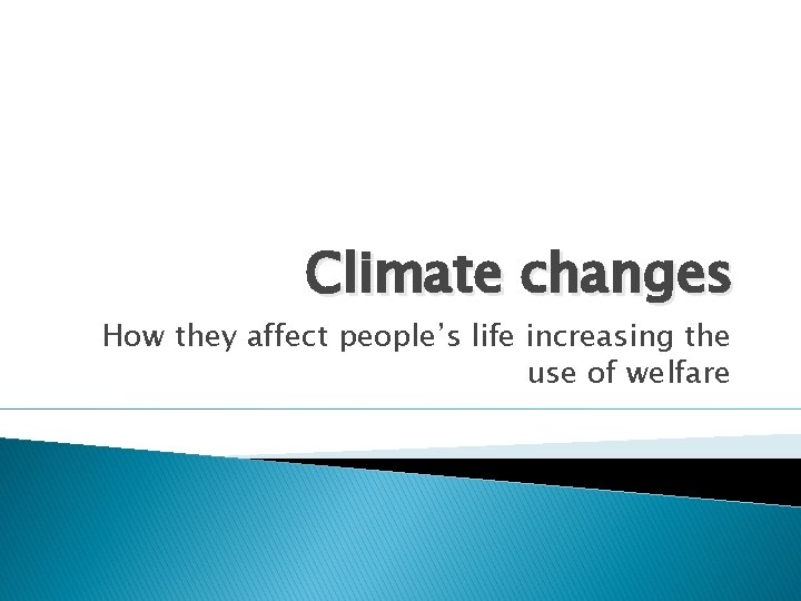 Climate changes How they affect peoples life increasing