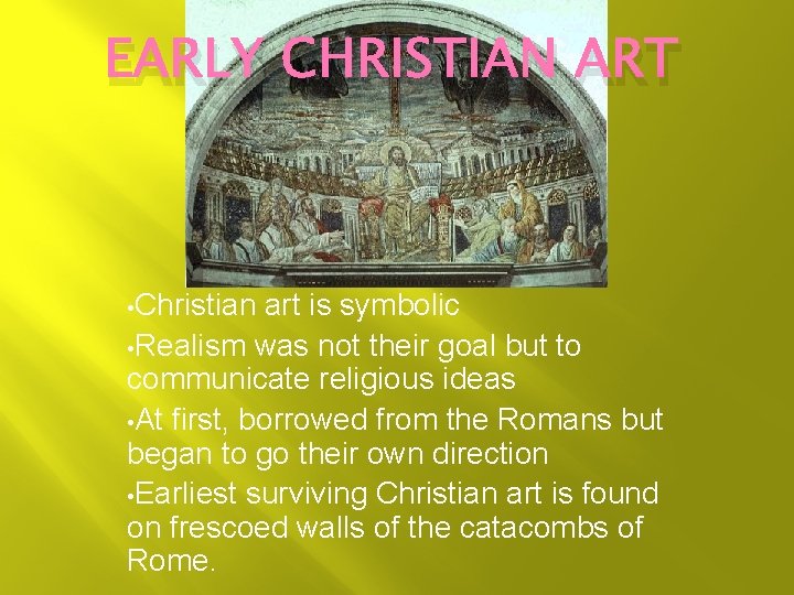 EARLY CHRISTIAN ART Christian art is symbolic Realism