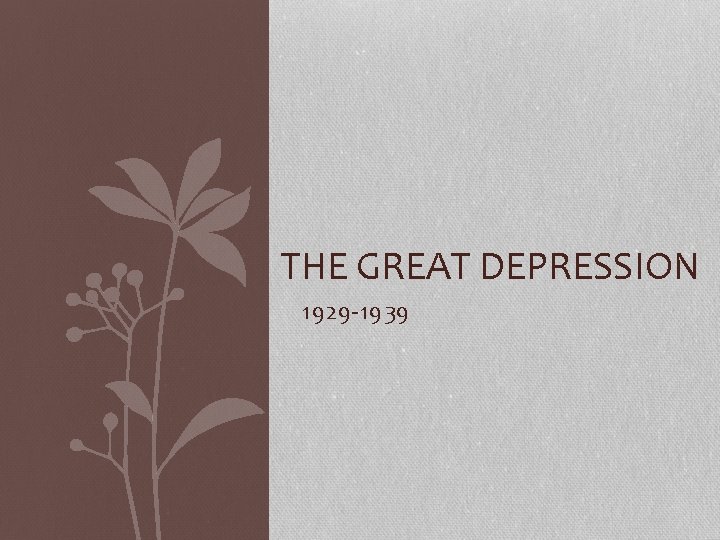 THE GREAT DEPRESSION 1929 1939 During what time