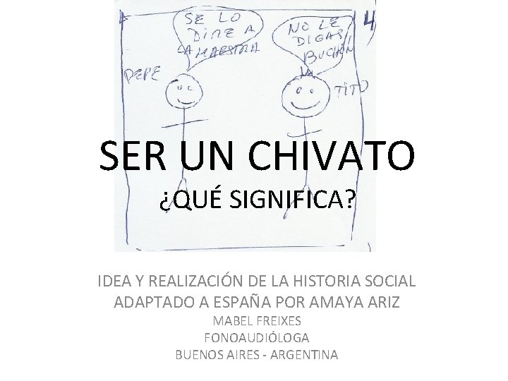 SER UN CHIVATO QU SIGNIFICA IDEA Y REALIZACIN