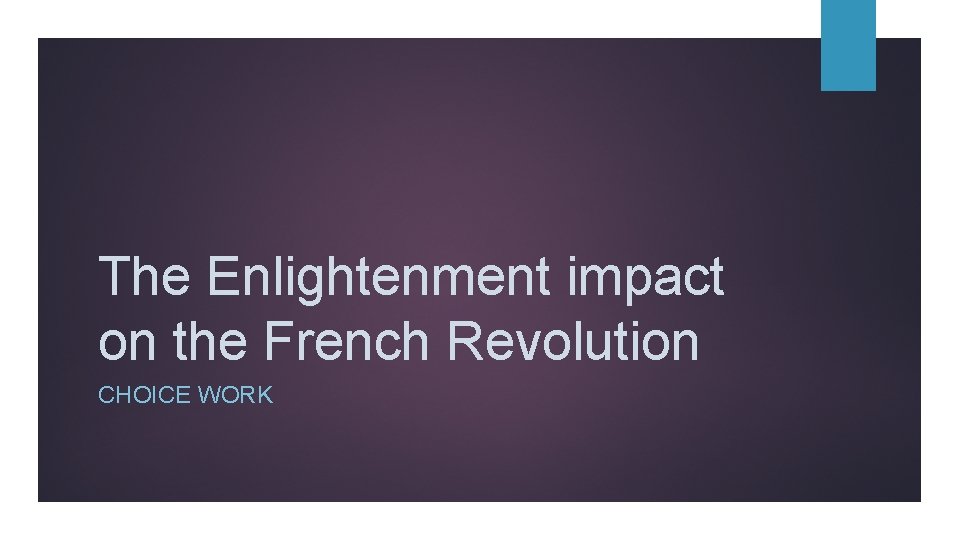 The Enlightenment impact on the French Revolution CHOICE