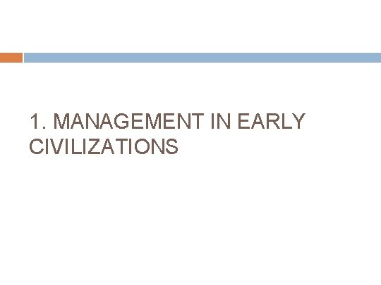 Outline Management in early civilizations Management before ...
