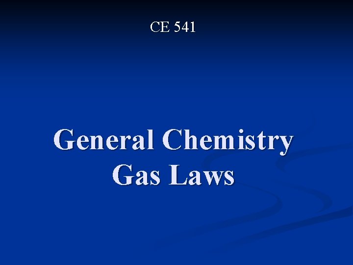 CE 541 General Chemistry Gas Laws What Are