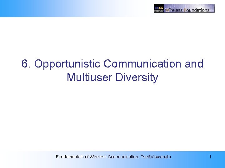 6 Opportunistic Communication and Multiuser Diversity 6 Opportunistic