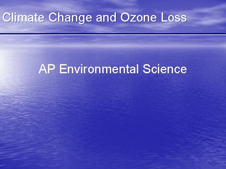 Climate Change and Ozone Loss AP Environmental Science