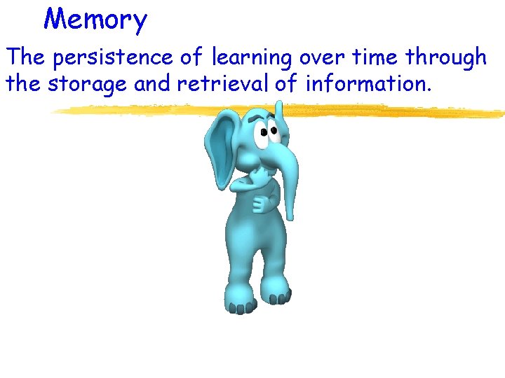 Memory The persistence of learning over time through