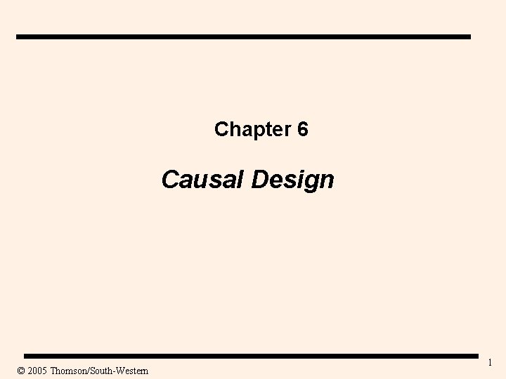 Chapter 6 Causal Design 2005 ThomsonSouthWestern 1 Types