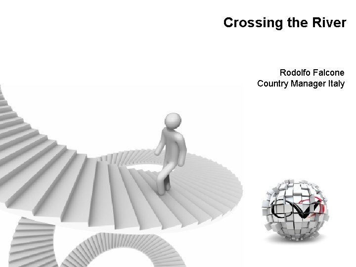 Crossing the River Rodolfo Falcone Country Manager Italy
