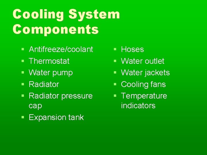 Cooling system Cooling System Components Antifreezecoolant Thermostat Water
