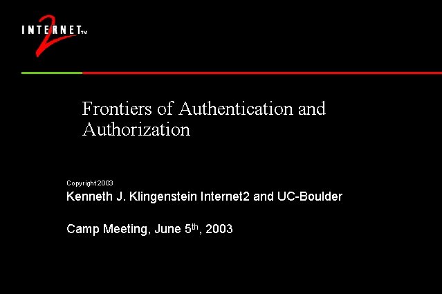 Frontiers of Authentication and Authorization Copyright 2003 Kenneth