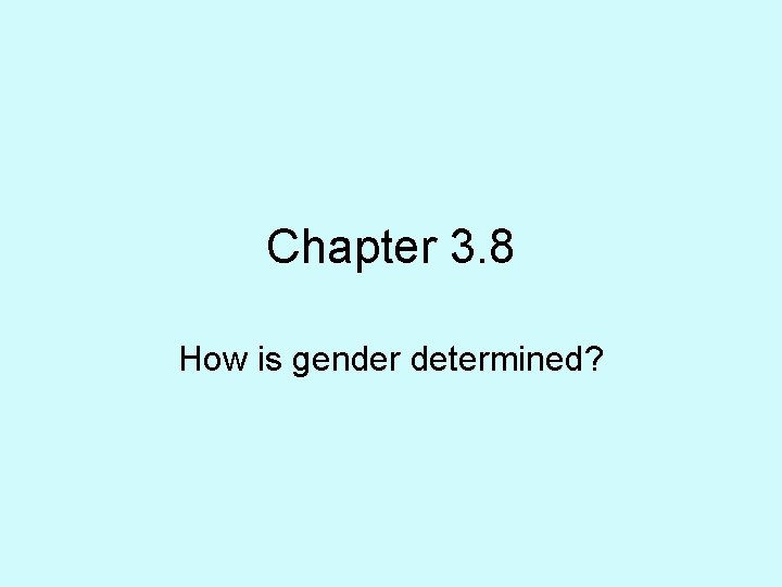 Chapter 3 8 How is gender determined X