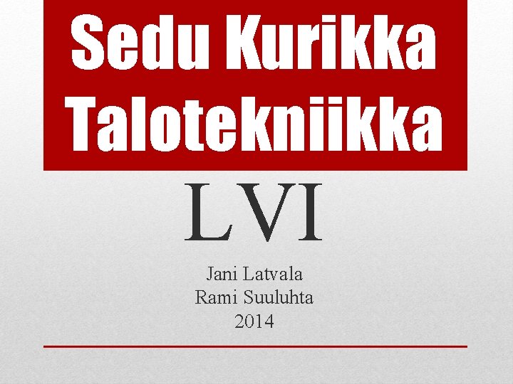 Sedu Kurikka Talotekniikka LVI Jani Latvala Rami Suuluhta