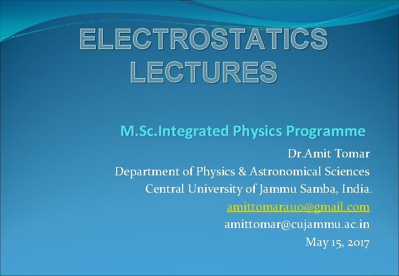 ELECTROSTATICS LECTURES M Sc Integrated Physics Programme Dr