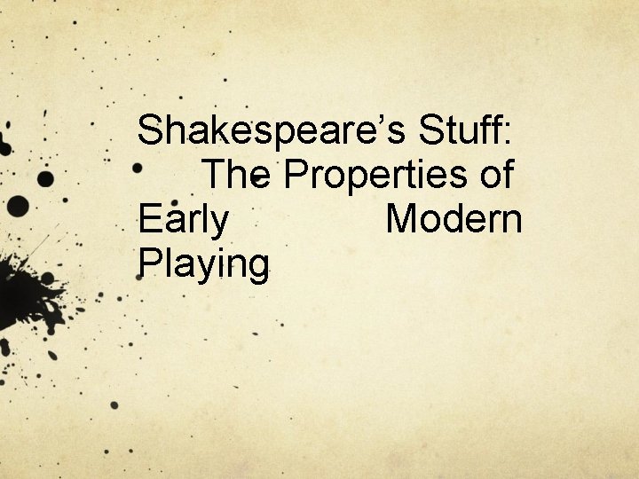 Shakespeares Stuff The Properties of Early Modern Playing