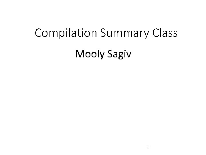 Compilation Summary Class Mooly Sagiv 1 Advanced Topics